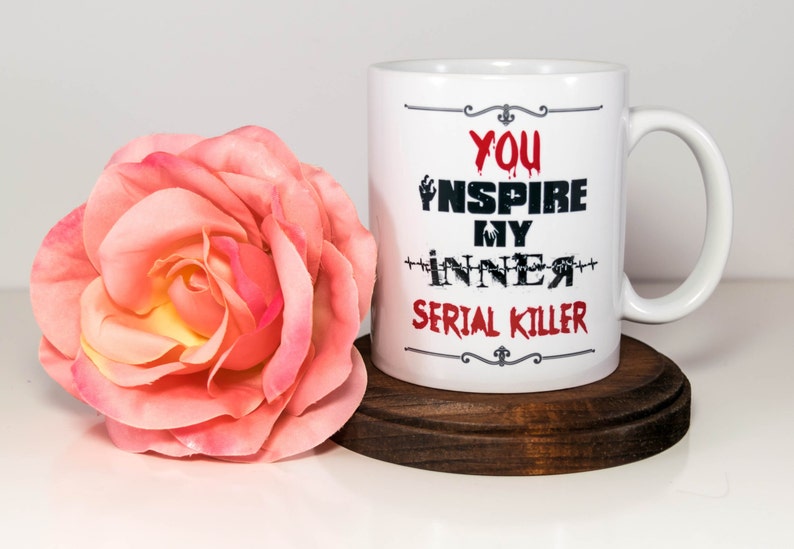 Serial Killer Mug You Inspire My Inner Serial Killer Coffee - Etsy