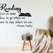 Reading Gives Us Some Place to Go When We Have to Stay Where We Are ...