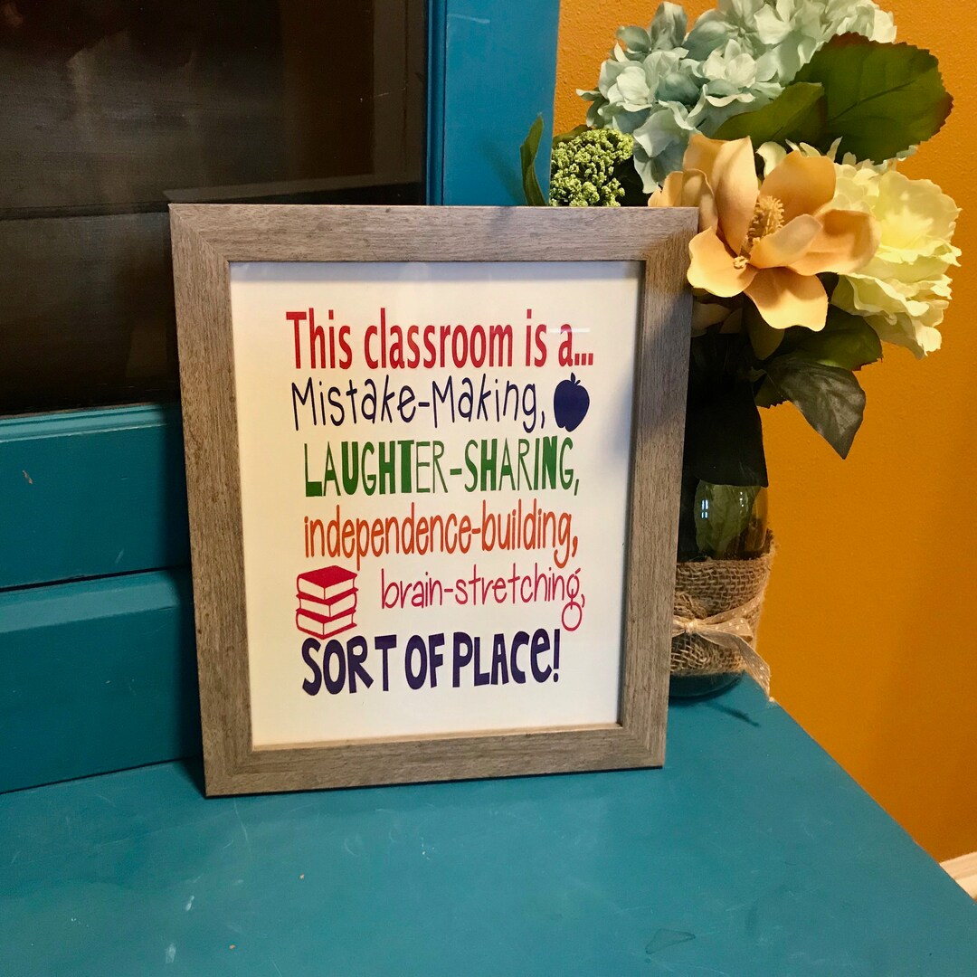 This Classroom is a Mistake Making Laughter Sharing..sort of Place ...