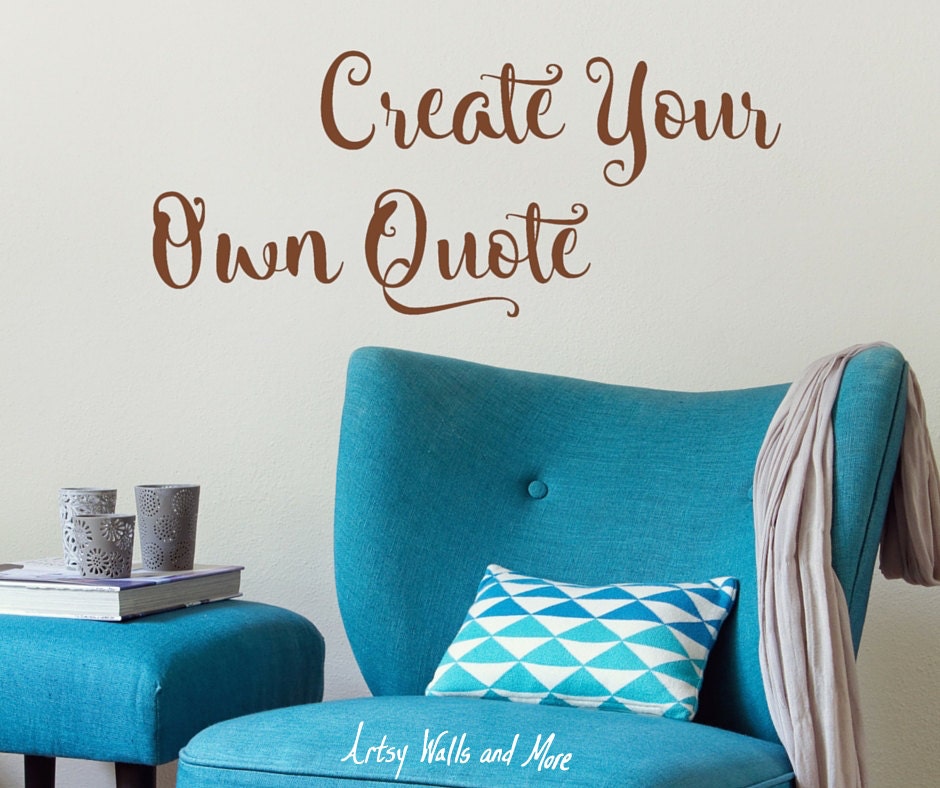 Vinyl Wall Decals, Create Your Own Wall Quote, Design Your Own Wall ...