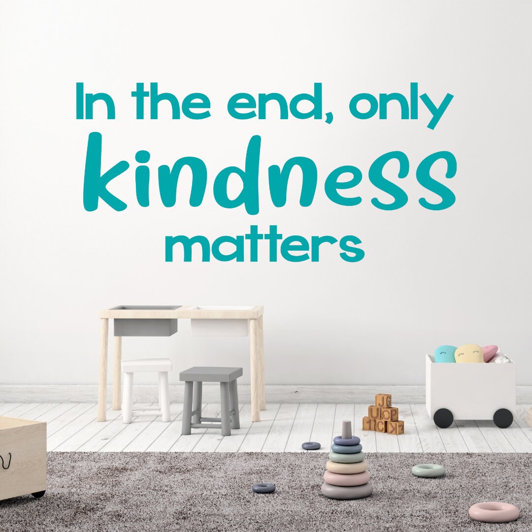In the End Only Kindness Matters Decal, Kindness Decal, Classroom Decor ...