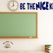 Be the NICE Kid Vinyl Wall Decal Classroom WALL Decal School Classroom ...