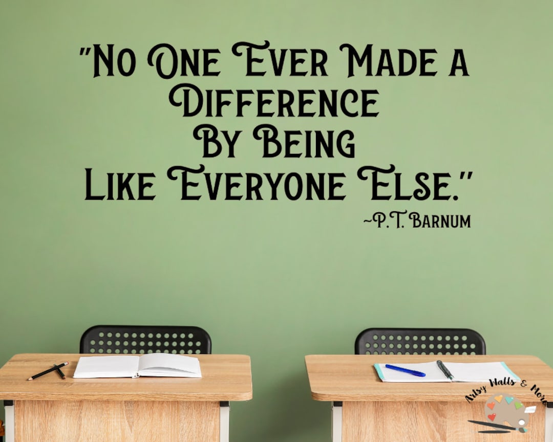No One Ever Made a Difference by Being Like Everyone Else Decal, PT ...