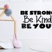 Be Strong Be Kind Be You Classroom Door Decal, School Decorations ...