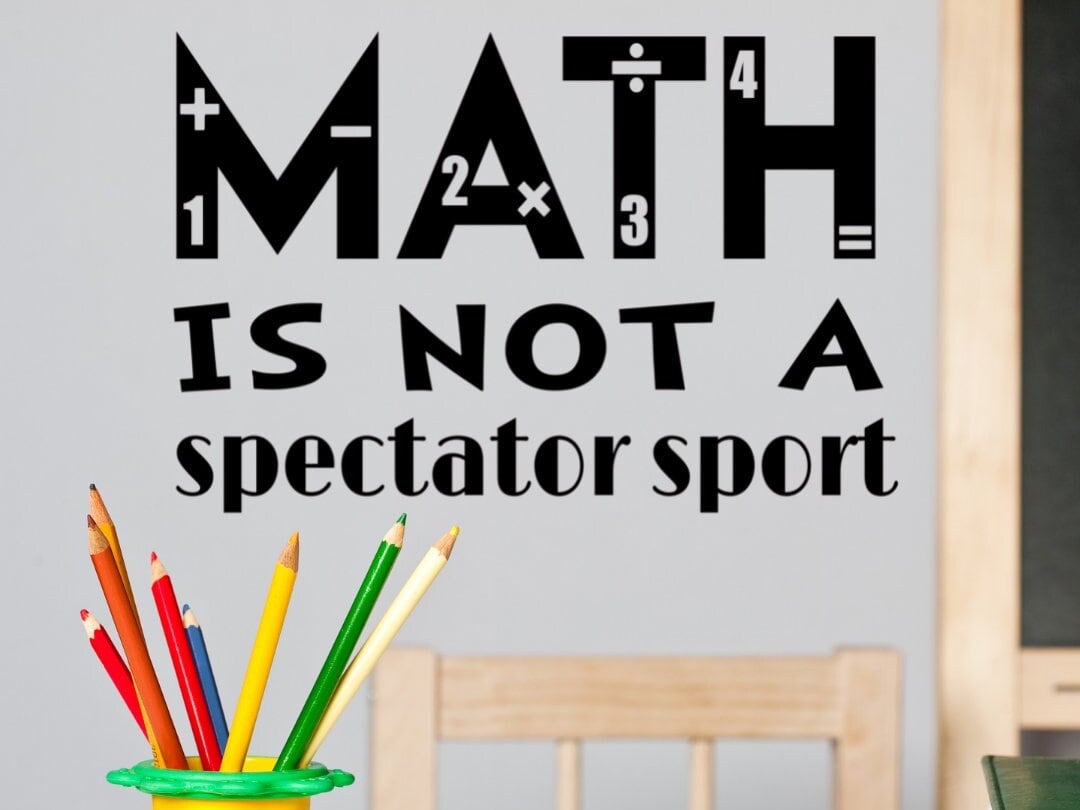 Math is Not a Spectator Sport Decal, Math Teacher Decal, Math Quote for Classroom, Back to ...