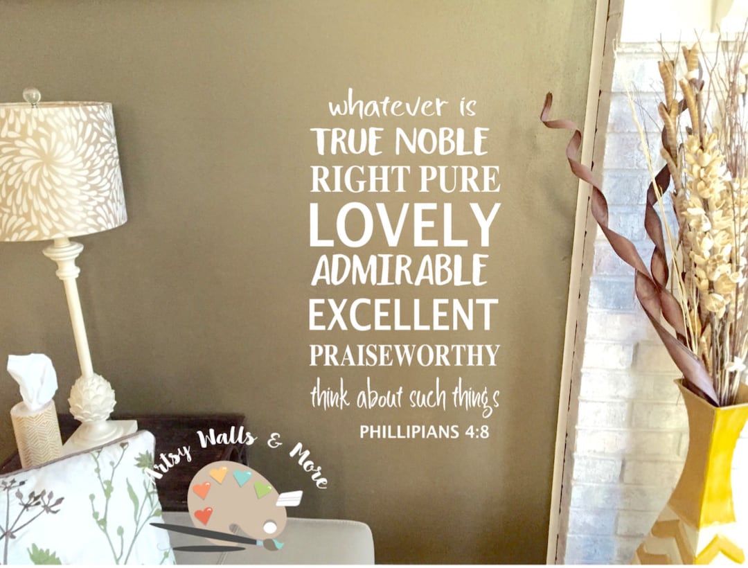 Whatever is True Noble Right Pure Lovely Admirable...think About These ...