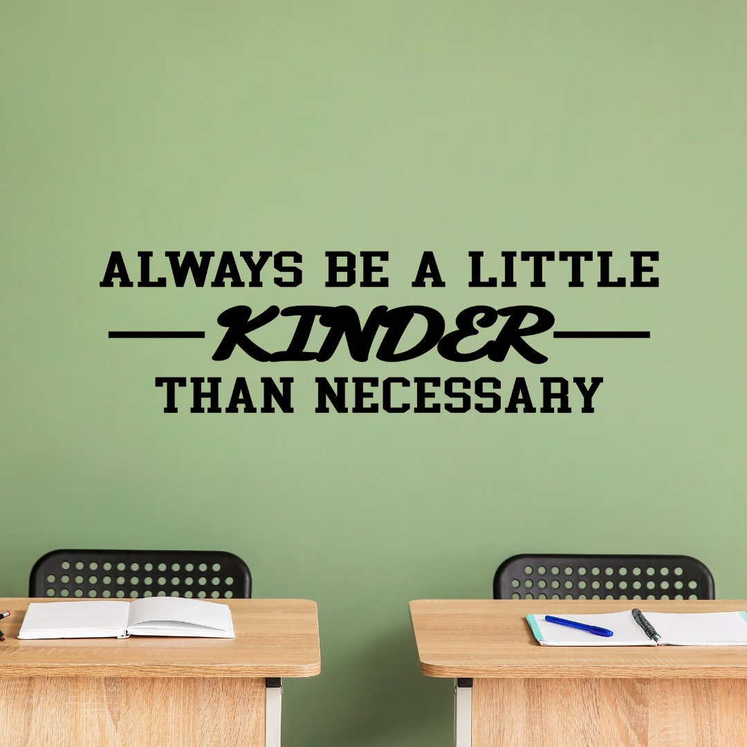 Always Be a Little Kinder Than Necessary Wall Vinyl Decal Classroom ...