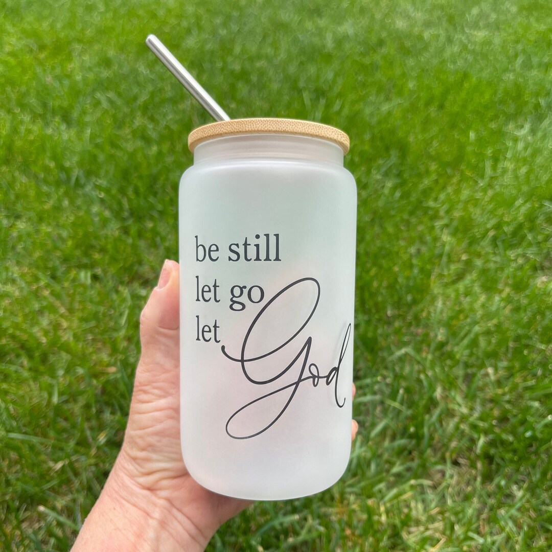 Be Still Let Go Let God Can Glass for Bible Study, Serenity Gift, Quiet ...