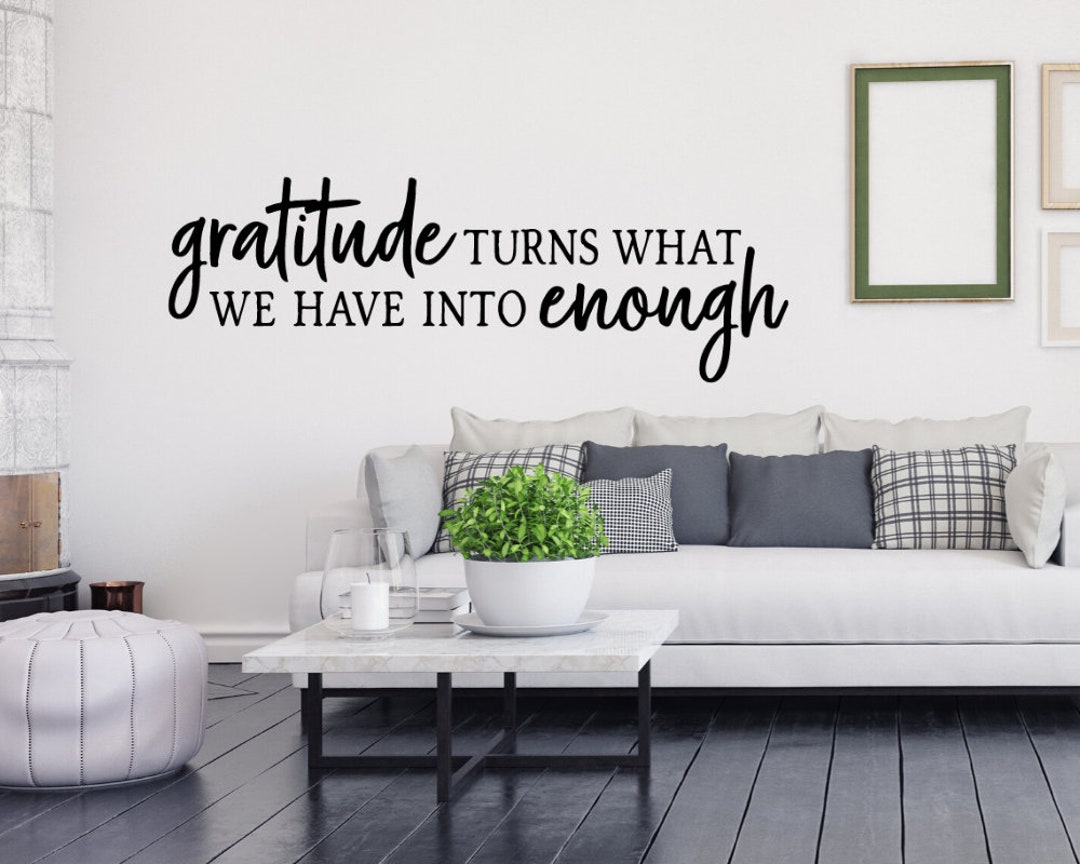 Gratitude Turns What We Have Into Enough Vinyl Wall Decal, Gratitude ...