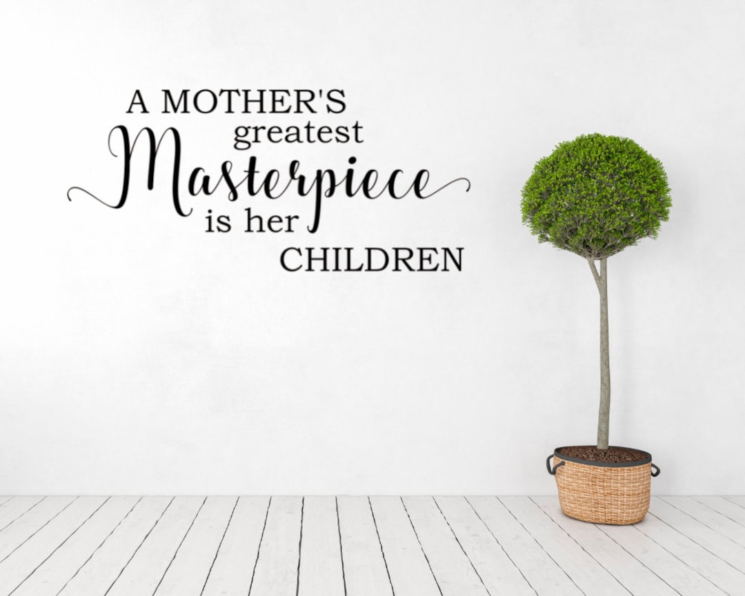 A Mother's Greatest Masterpiece is Her Children Decal, Mother's Day ...