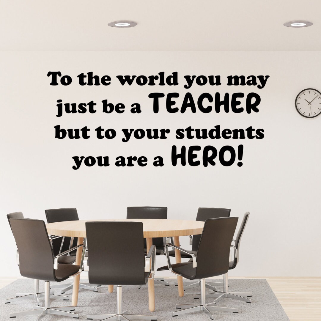 To the World You May Just Be a Teacher, but to Your Students You Are a ...
