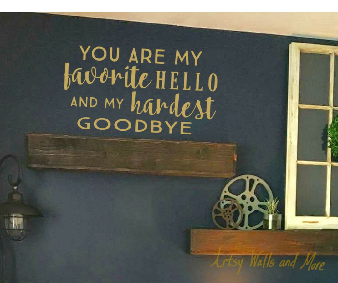You Are My Favorite Hello and My Hardest Goodbye Vinyl Wall Decal ...