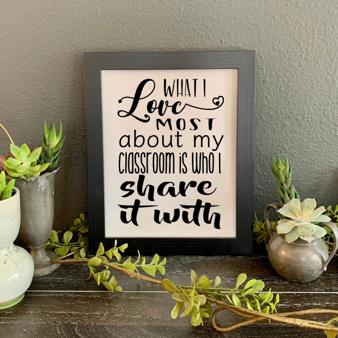 What I Love Most About My Classroom is Who I Share It With FRAMED Print ...