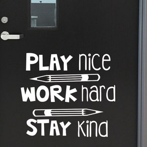Play Nice Work Hard Stay Kind Classroom Door Vinyl Decal, School Quote ...
