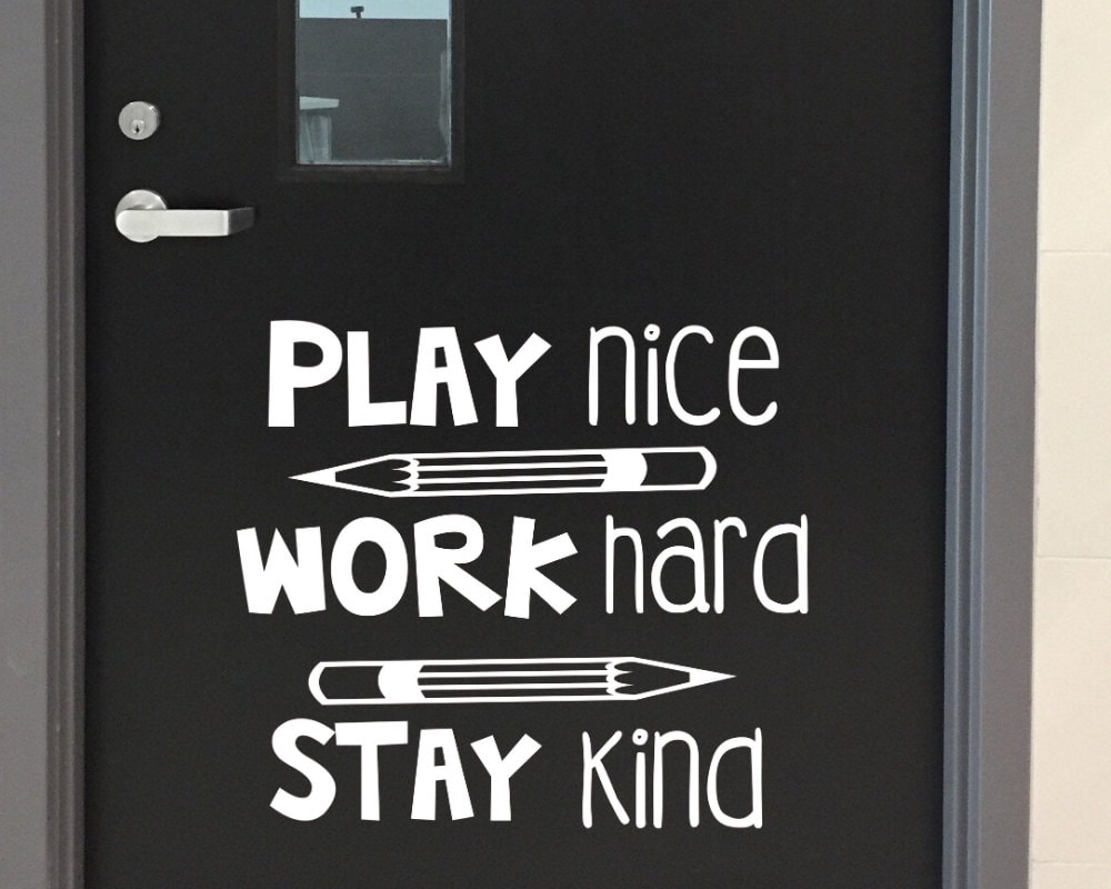 Play Nice Work Hard Stay Kind Classroom Door Vinyl Decal, School Quote ...
