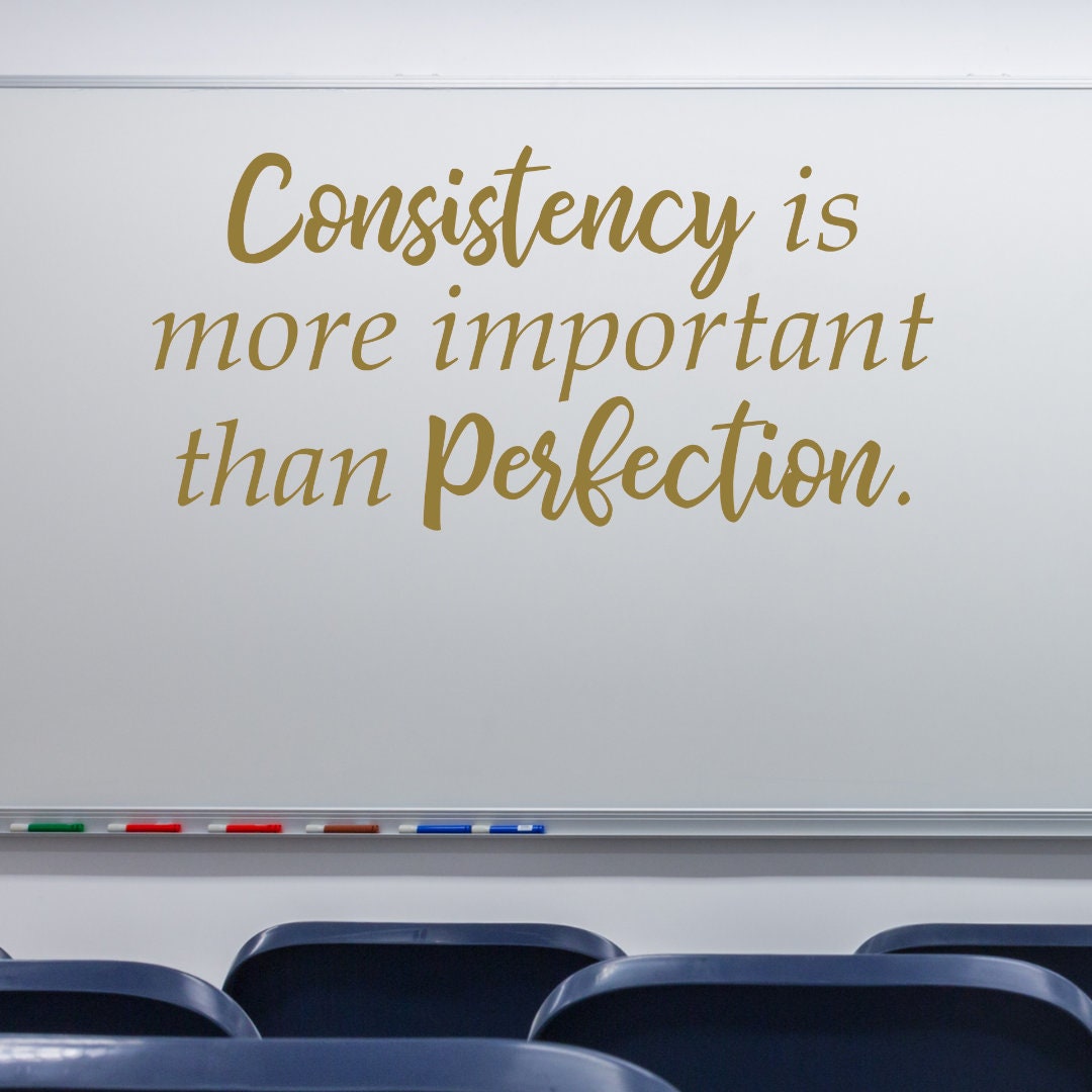 Motivational Wall Decal - Consistency is More Important Than Perfection ...