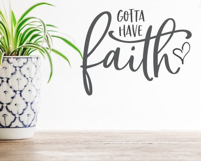 Gotta Have Faith Vinyl Wall Decal Christian Wall Decal - Etsy