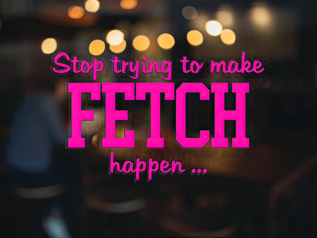 Mean Girls 'stop Trying to Make Fetch Happen' Decal – so Fetch Edition ...