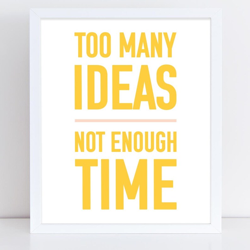 Too Many Ideas Not Enough Time Printable Wall Art, Office Wall Art Work ...