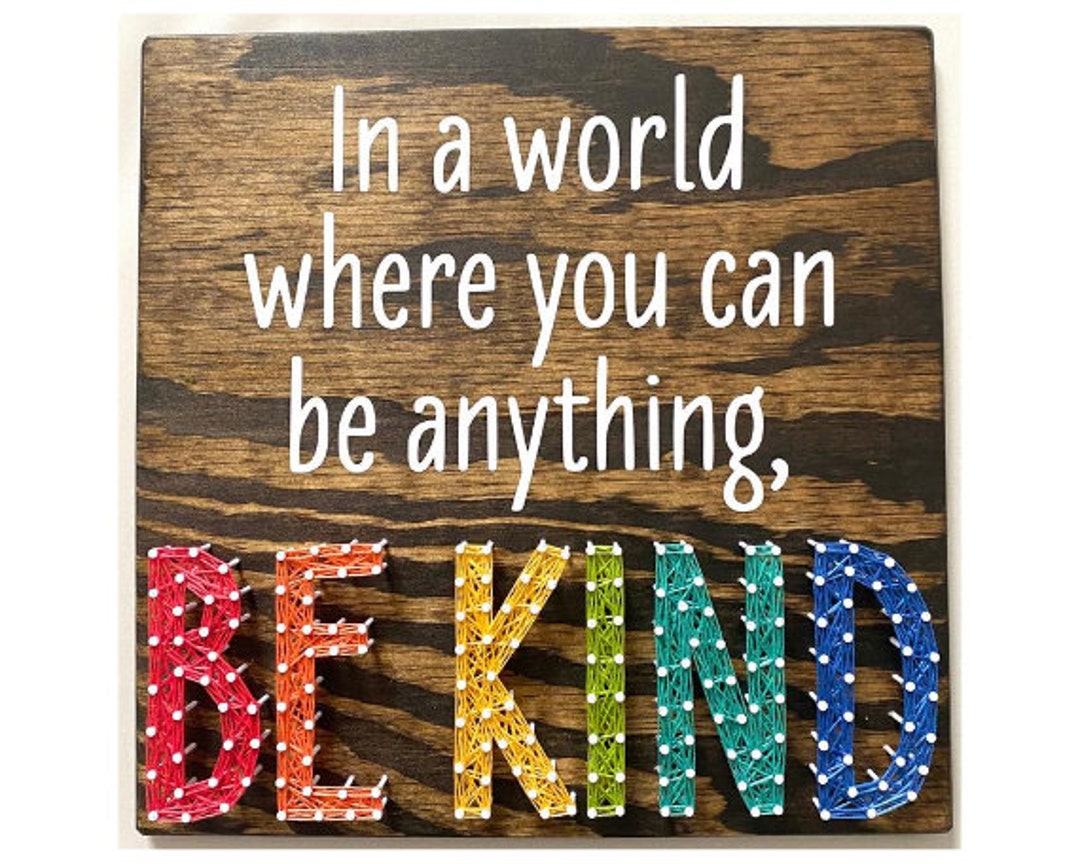 In a World Where You Can Be Anything Be Kind String Art, Inspirational ...
