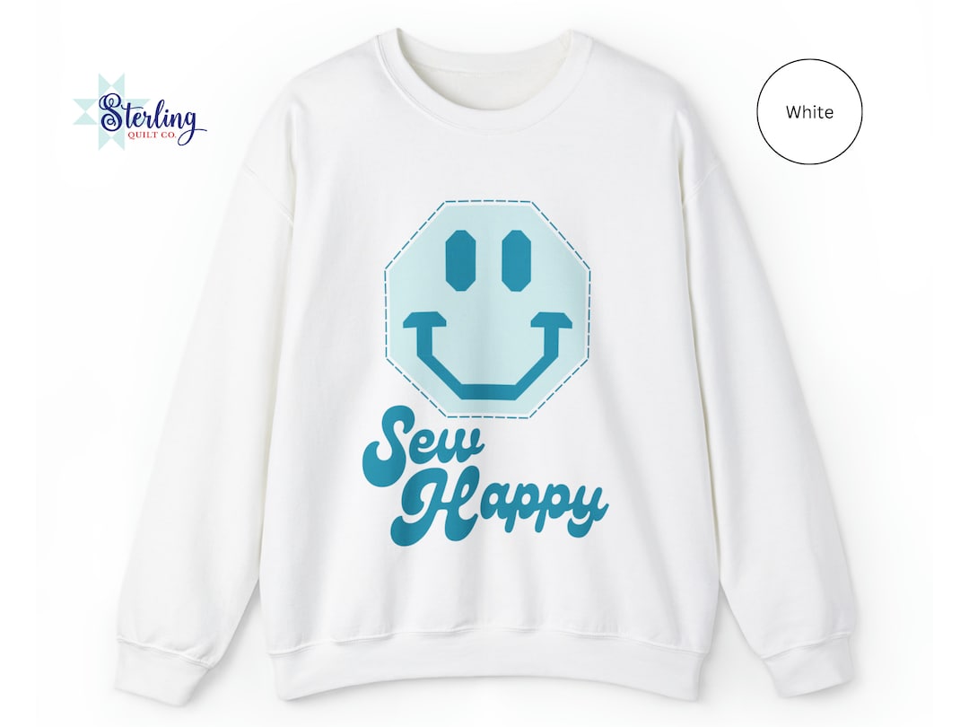 Sew Happy Sweatshirt, Smiley Face Sweatshirt, Come on Get Happy Quilt ...