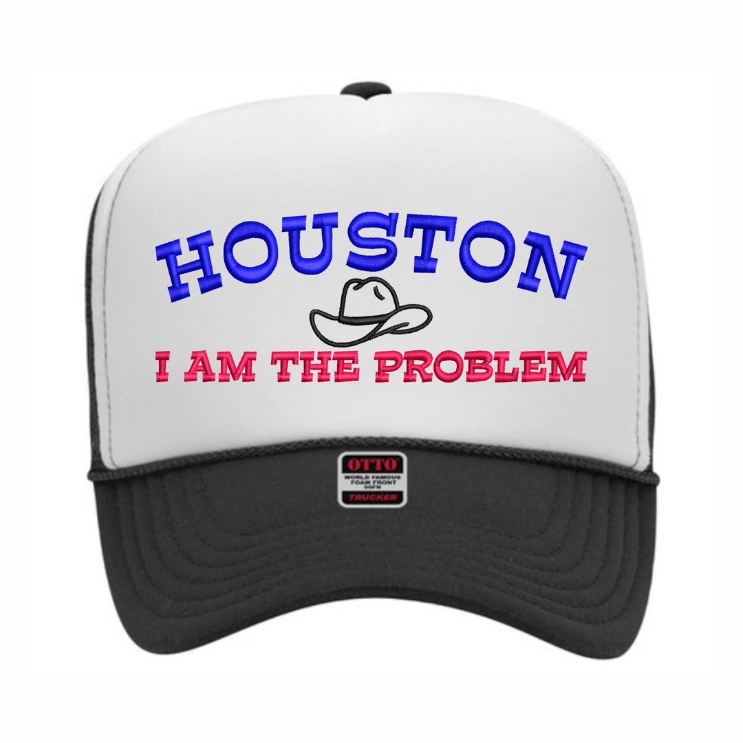 Houston I Am the Problem Embroidered Retro Trucker Hat - Etsy