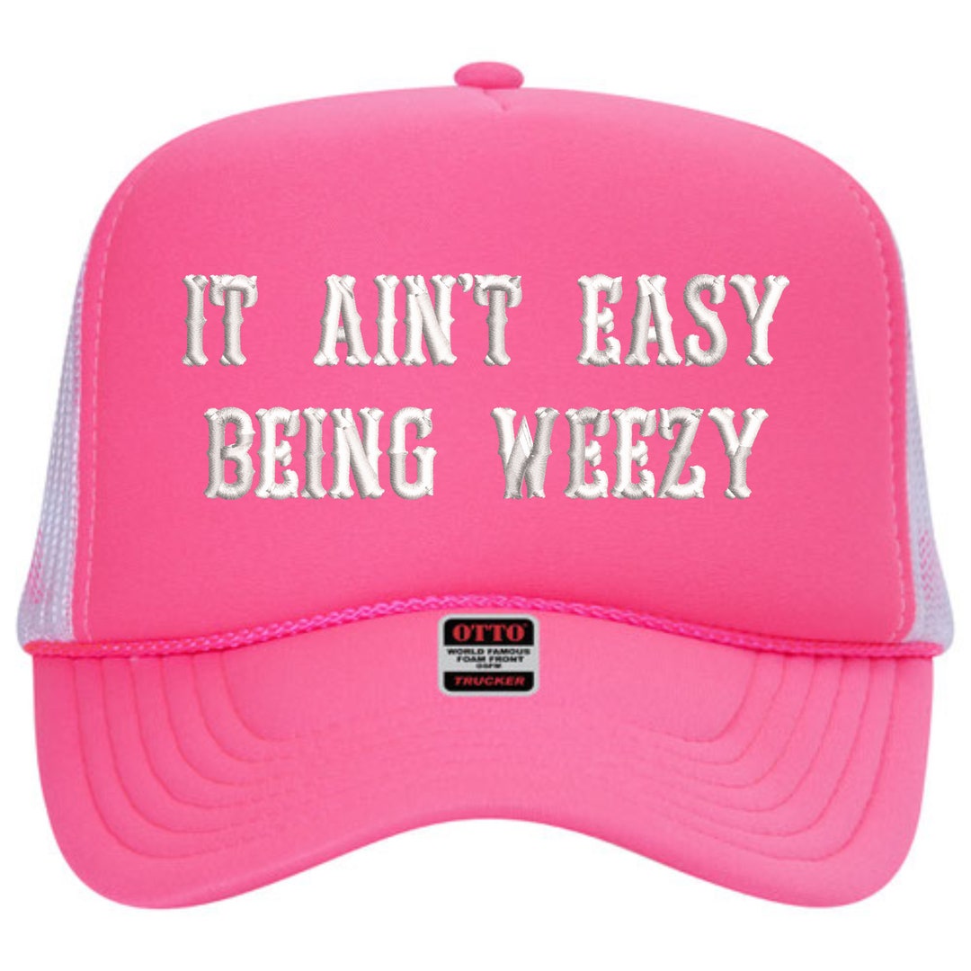 It Ain't Easy Being Weezy Embroidered Trucker Hat bulk Purchase ... It Ain't Easy Being Weezy Embroidered Trucker Hat bulk Purchase ...