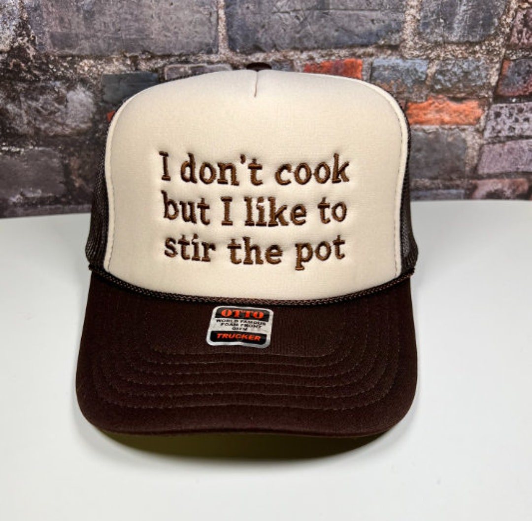 I Don't Cook but I Like to Stir the Pot Embroidered Trucker Hat - Etsy
