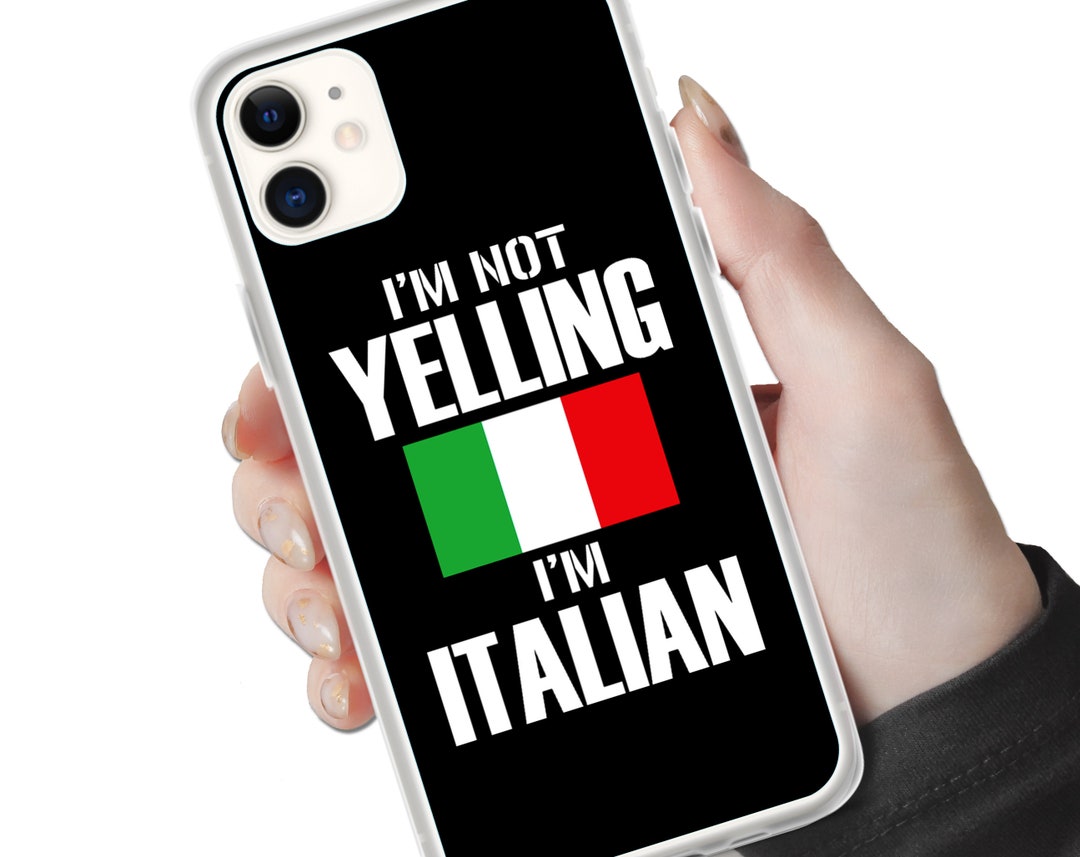 Funny Italian Cell Phone Case 6 I'm Not Yelling I'm Italian Italy ...