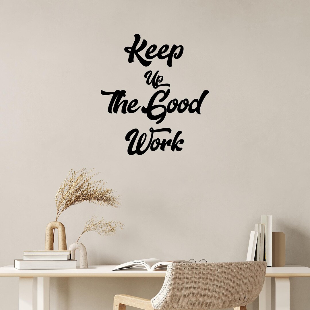 Wall Vinyl Decal Keep up the Good Work Motivational Quote Home Office ...