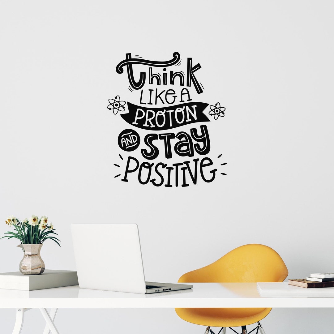 Think Like A Proton Vinyl Wall Decal: Funny Science Quote - Etsy