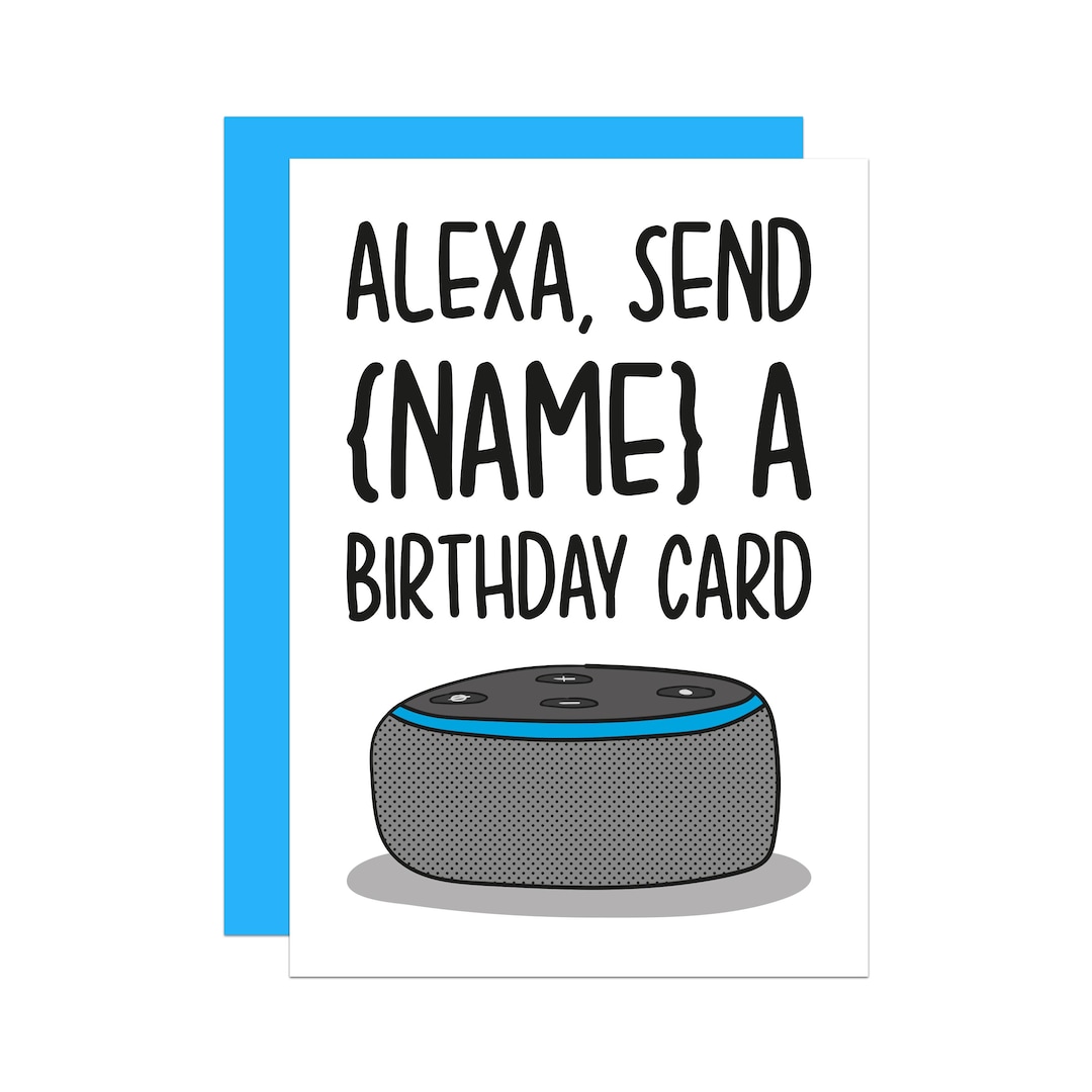 Alexa Birthday Card | Tech Birthday Card | Funny Personalised Card ...