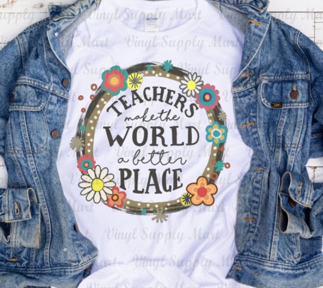 Teachers Make the World a Better Place Shirt Transfer Iron on Teacher ...