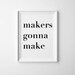 Makers Gonna Make Large Poster Printable Large Printable - Etsy