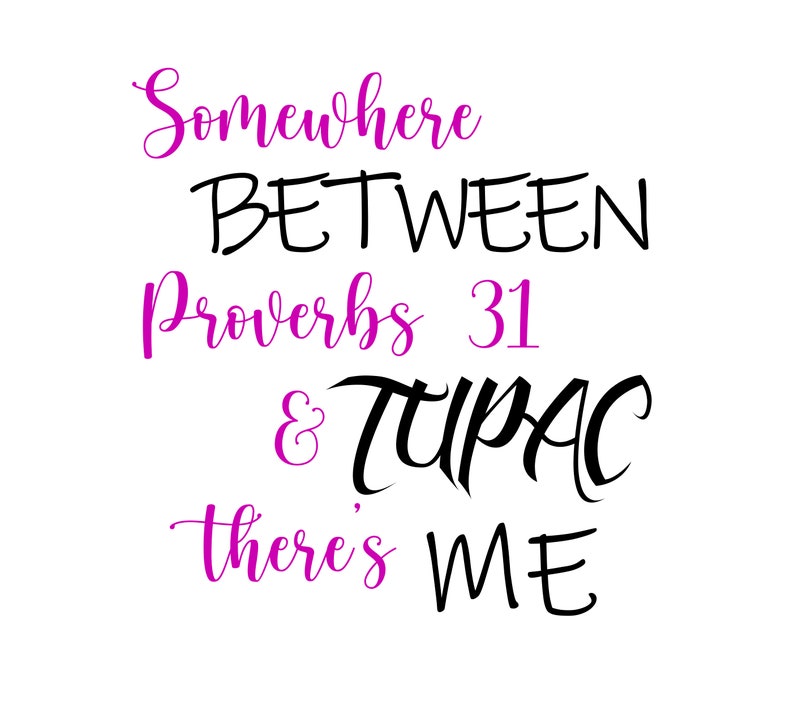 Somewhere Between Proverbs 31 & TUPAC Svg Png Jpeg Digital - Etsy
