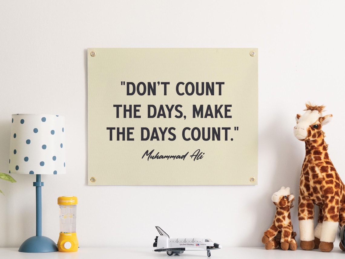 Don't Count the Days, Make the Days Count Muhammad Ali Quote Felt ...