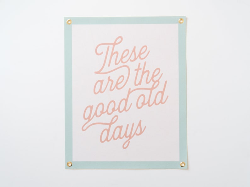 These Are the Good Old Days Felt Poster Banner Inspirational - Etsy