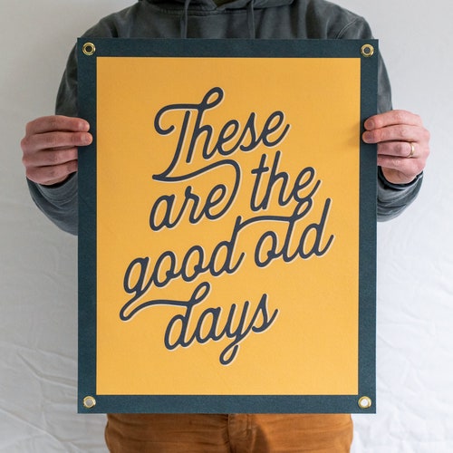 These Are the Good Old Days Felt Poster Banner Inspirational - Etsy