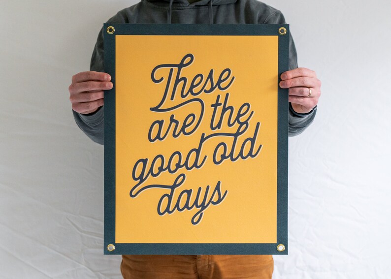 These Are the Good Old Days Felt Poster Banner Inspirational - Etsy