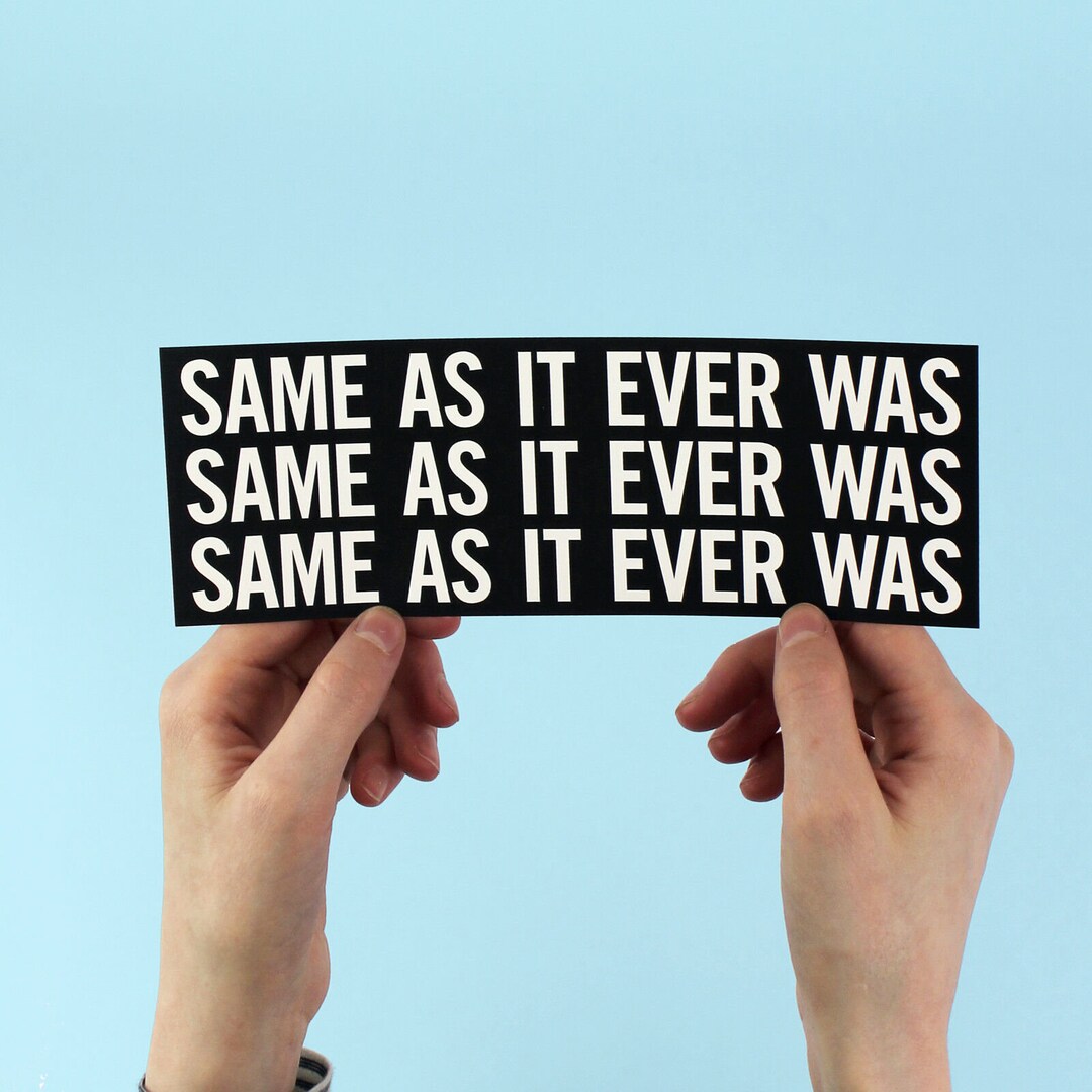 Same as It Ever Was, Talking Heads Inspired Bumper Sticker! Once in a ...