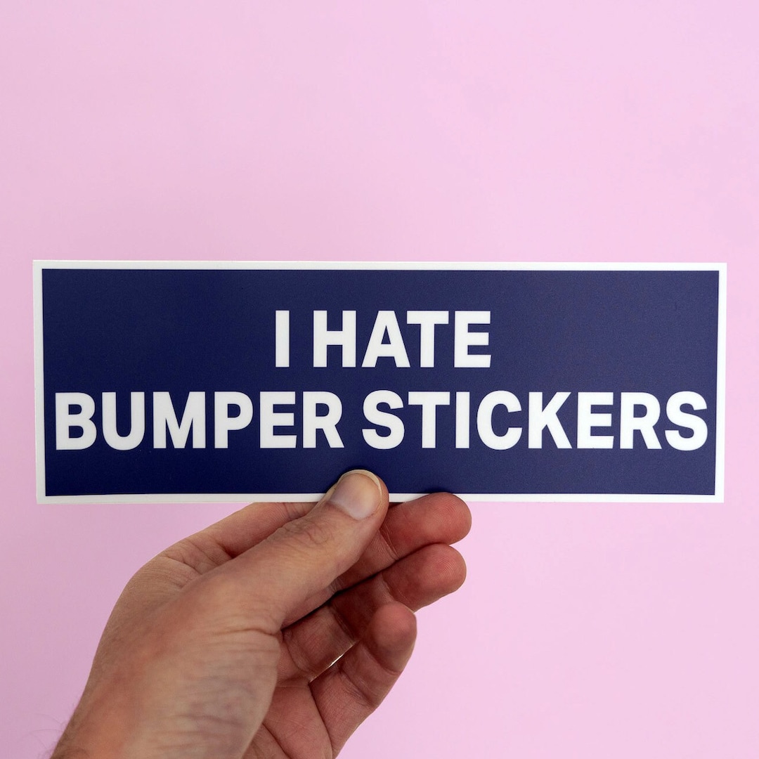 I Hate Bumper Stickers, Funny Car Bumper Sticker, Meme Sticker, Car ...