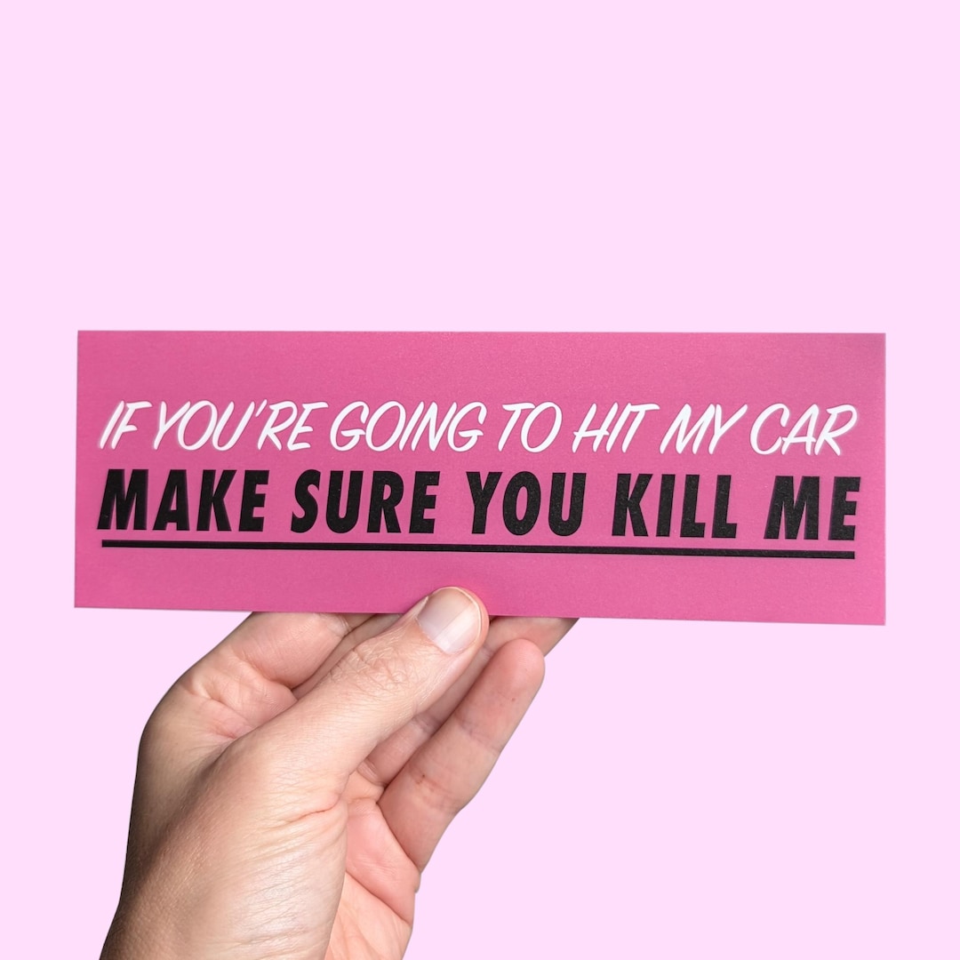 If You're Going to Hit My Car, Make Sure You Kill Me! Funny Car Bumper ...