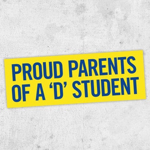 Proud Parents of A 'D' Student! Bumper Sticker Inspired by the One in ...