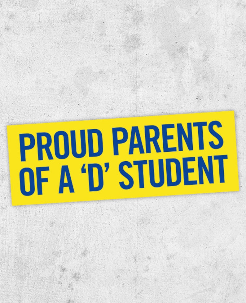 Proud Parents of A 'D' Student! Bumper Sticker Inspired by the One in ...