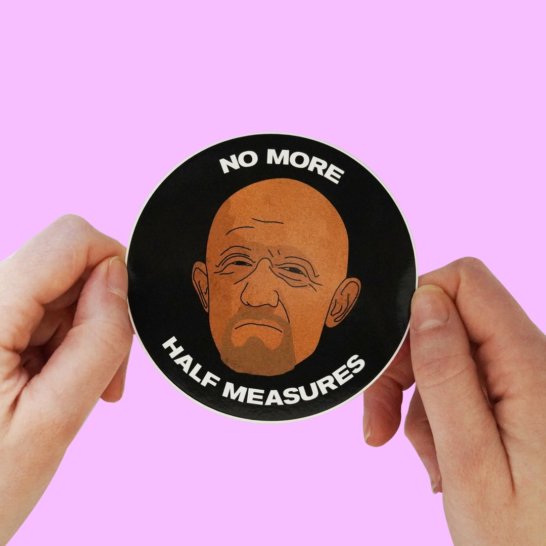 Breaking Bad Sticker - Mike Ehrmantraut 'no More Half Measures' Walter ...