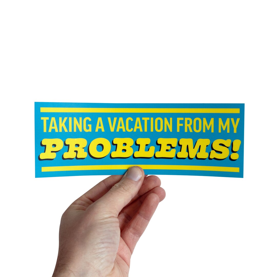 Taking a Vacation From My Problems Sticker! Funny Car Bumper Sticker ...