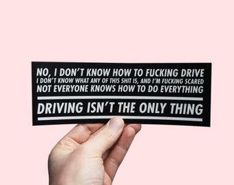 Driving Isnt the Only Thing Bumper Sticker. I Dont Know How to Drive ...