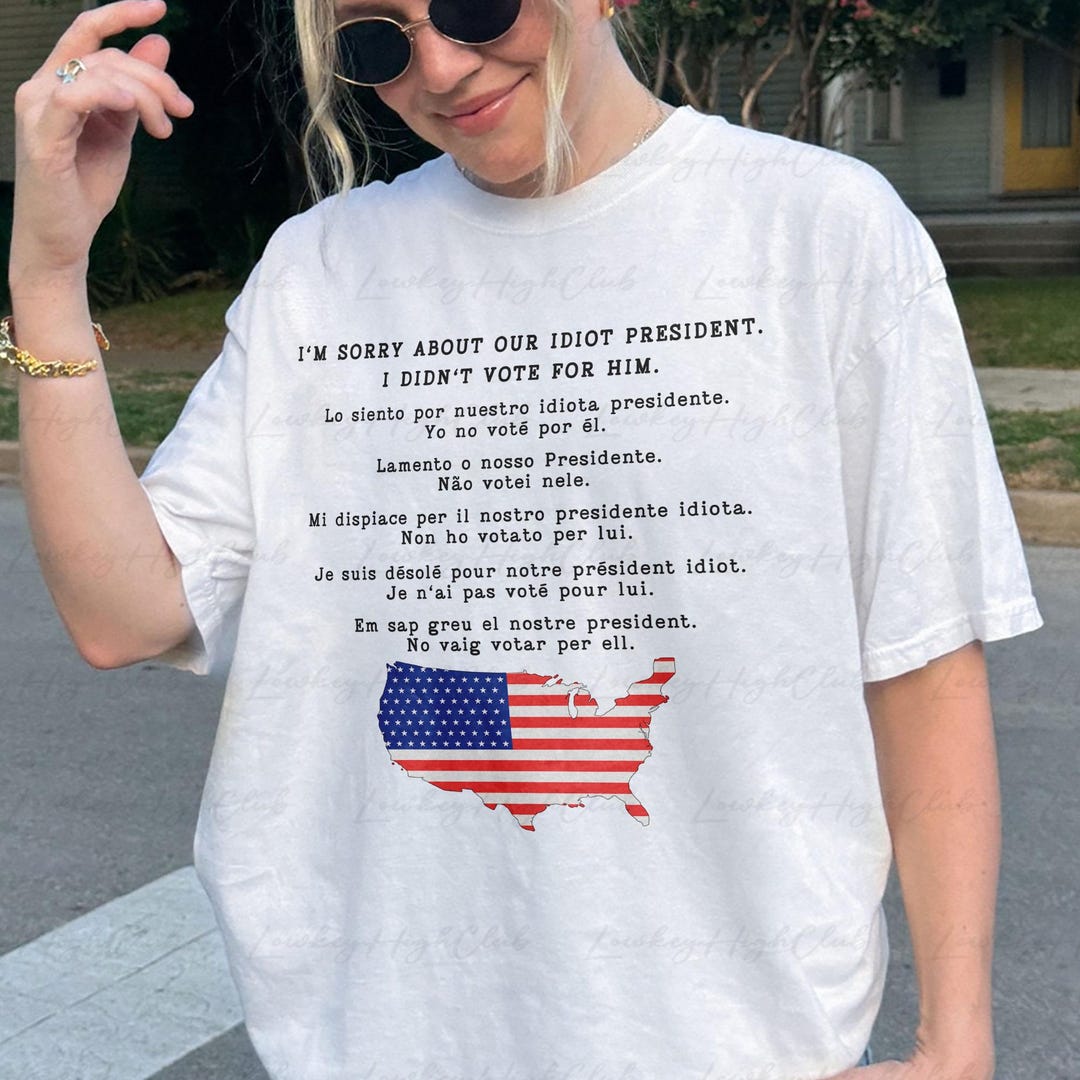 Dear World We Are so Sorry Shirt, Sorry About Idiot President Shirt ...