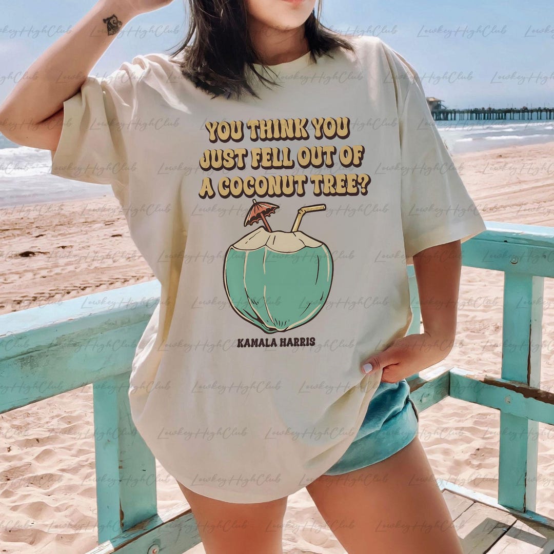 Harris Coconut Tree Democrat Shirt, You Think You Fell Out of A Coconut ...