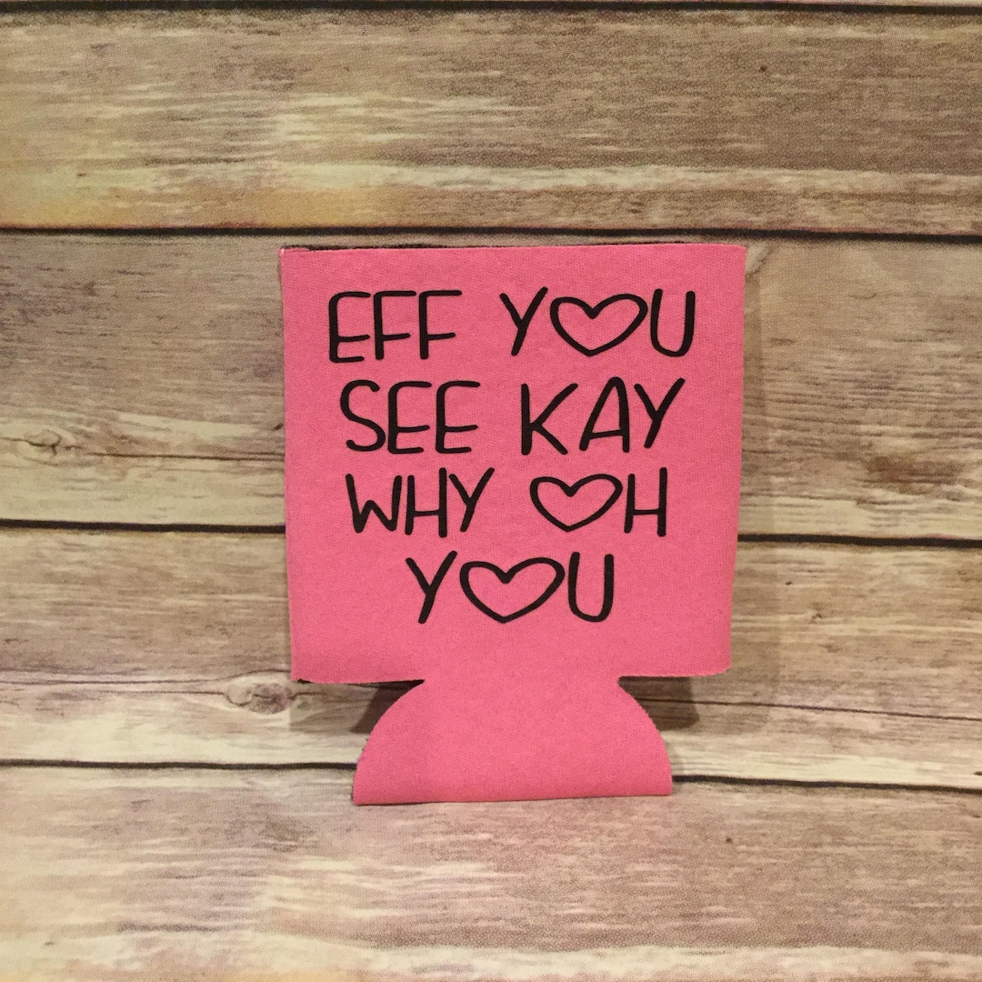Eff You See Kay Why Oh You Funny Heart Can Cooler Beverage - Etsy